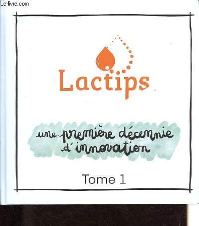 Clara, Lyes, Charlène - Lactips, tome 1: Une première décennie d'innova ...