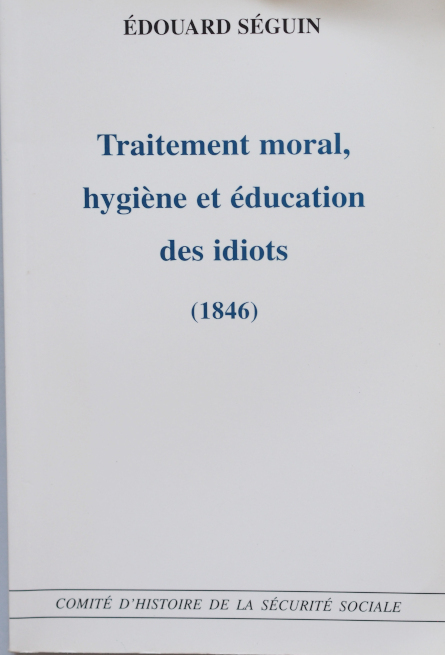 Édouard Séguin - Traitement moral, hygiène et éducation des idiots (1846)
