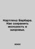 Cartland Barbara: How to keep young and healthy. In Russian /Kartlend B ...