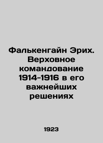 Falkenhain Erich. Supreme Command 1914-1916 in its most important decis ...